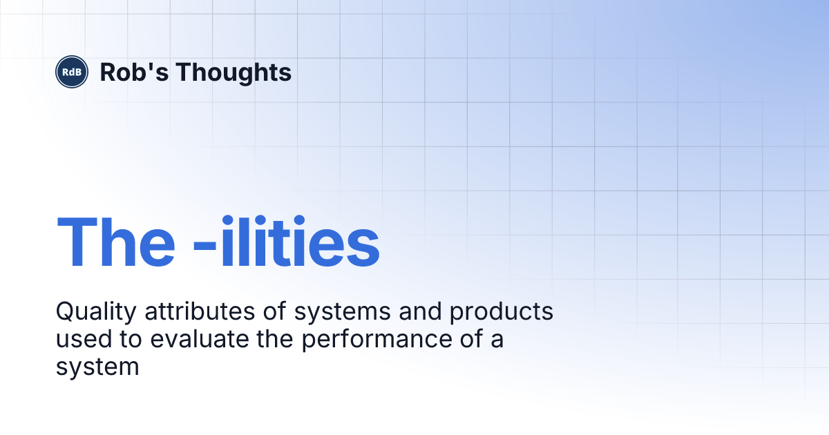 The -ilities | Rob's Thoughts