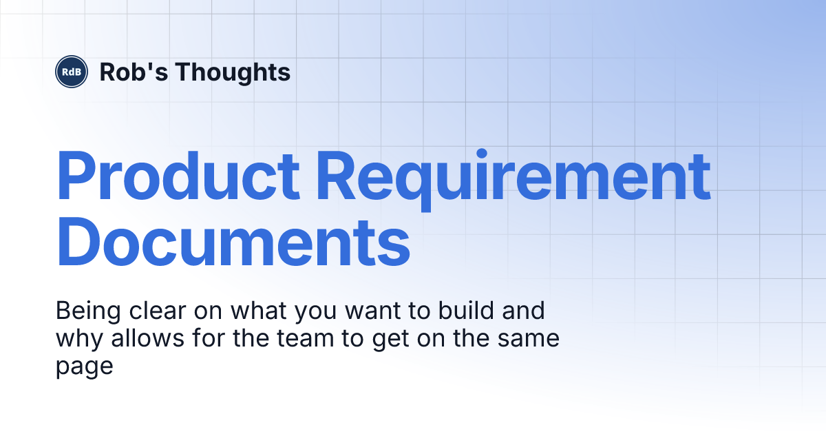 Product Requirement Documents | Rob's Thoughts